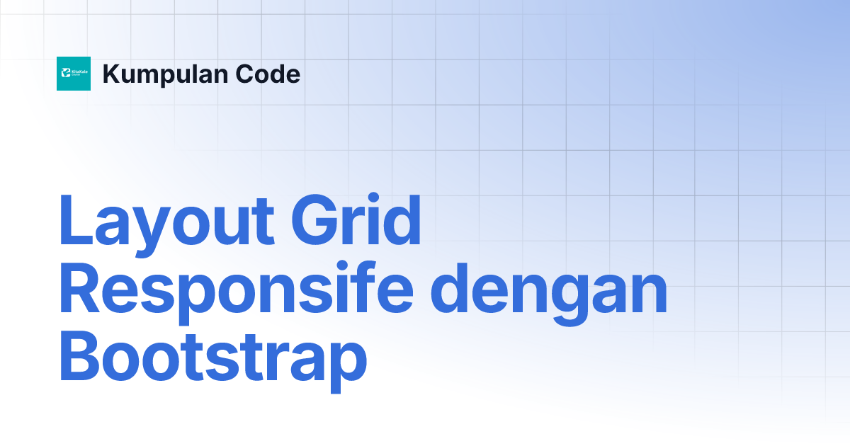 Layout Grid Responsife dengan Bootstrap | Kumpulan Code